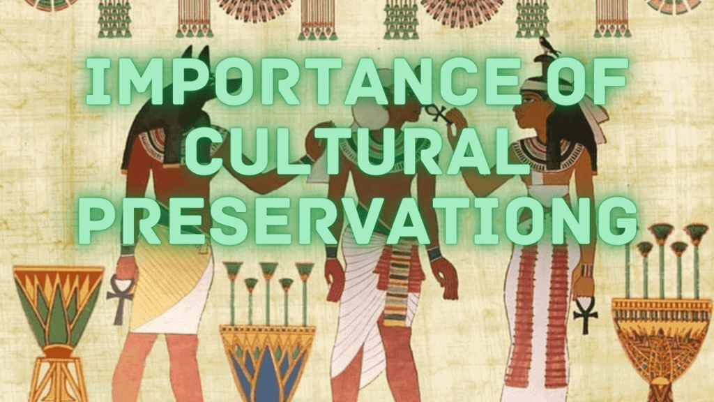 The importance of cultural preservation in the modern world